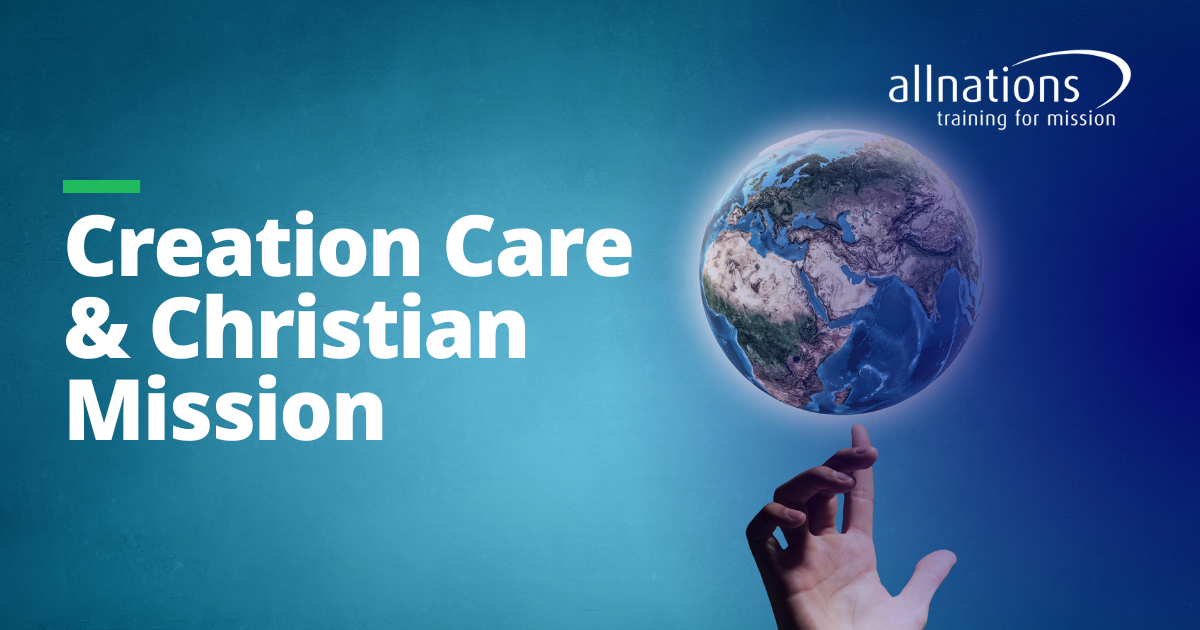Creation Care & Christian Mission | All Nations Christian College